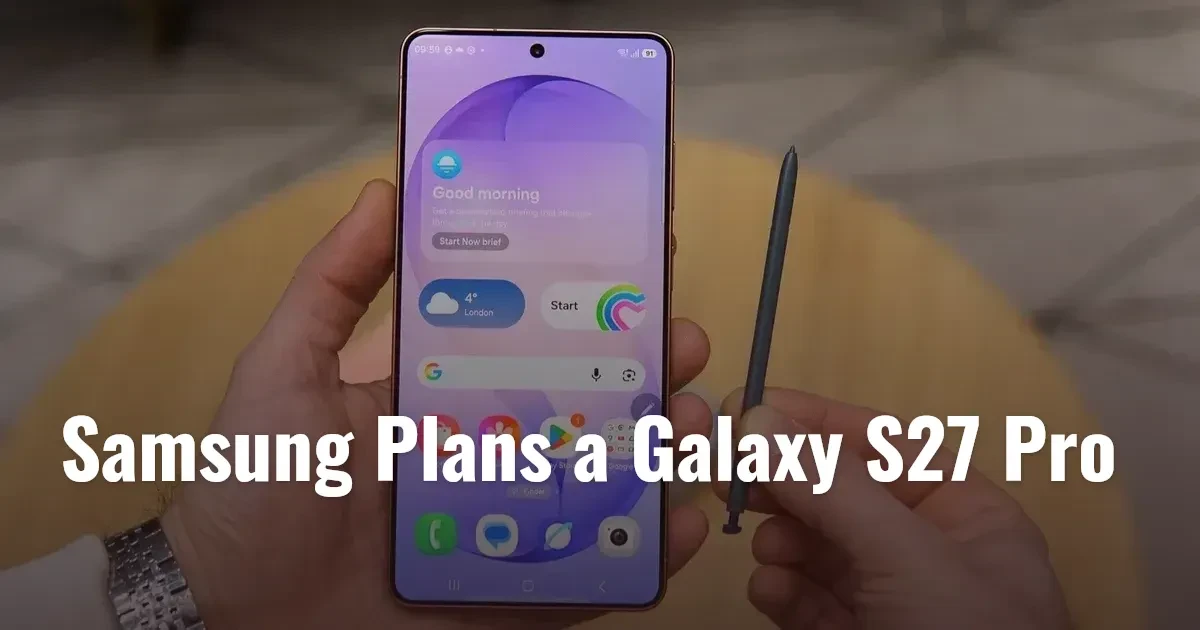 Samsung Galaxy S27 Pro: Fourth Flagship | MegaMobileContent
