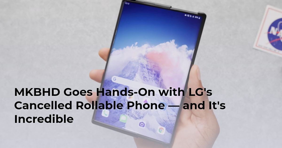 MKBHD Hands-On: LG's Cancelled Rollable | MegaMobileContent