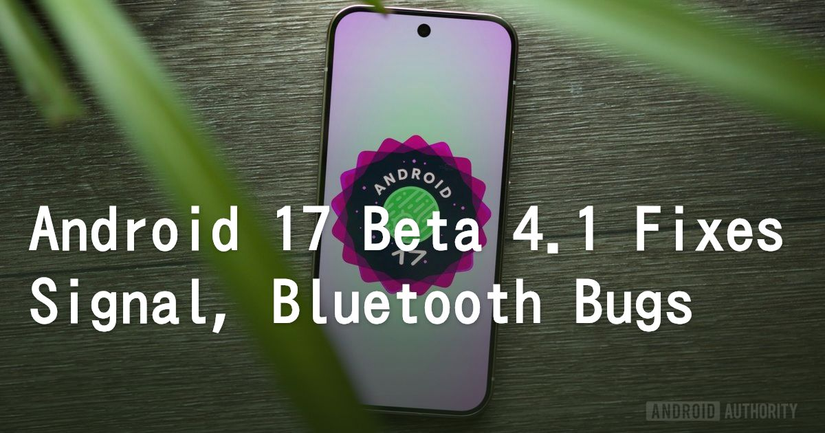Android 17 Beta 4.1 Fixes Signal and | MegaMobileContent